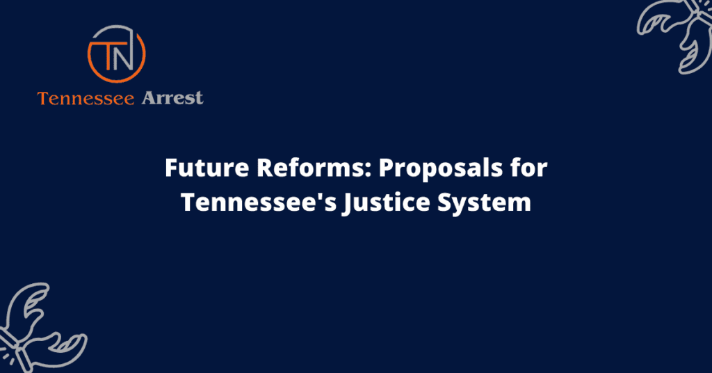 Future Reforms: Proposals for Tennessee's Justice System - Arrests.org TN