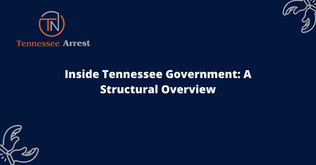 Inside Tennessee Government: A Structural Overview - Arrests.org TN